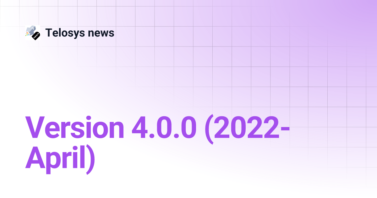 Version 4.0.0 (2022-April) | Telosys news